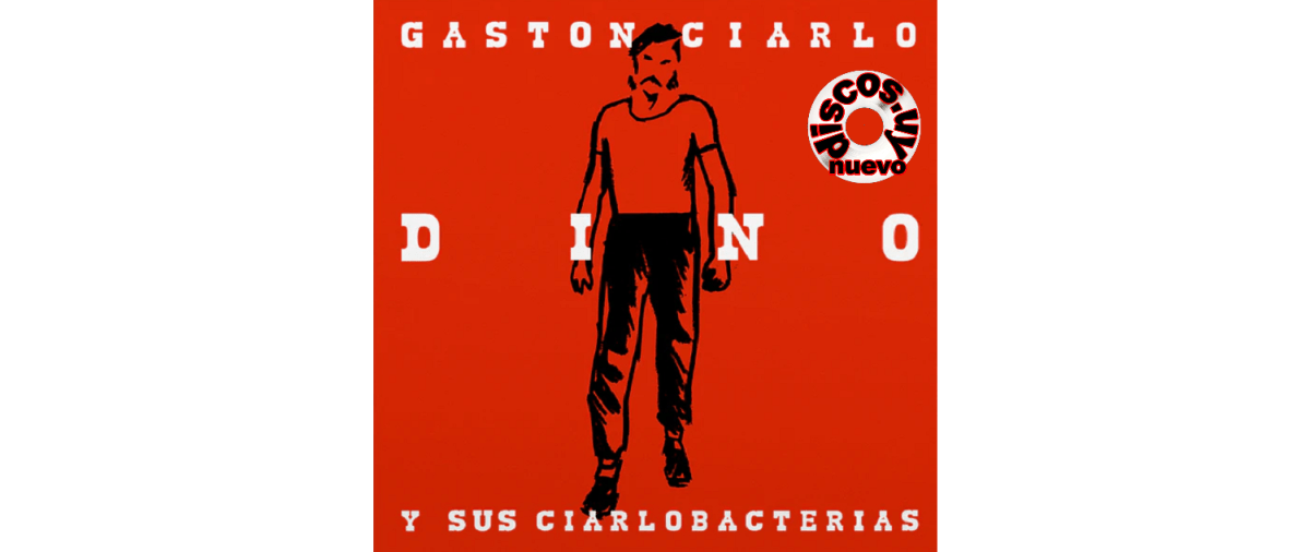 Gastón Ciarlo – Dino y Sus Ciarlobacterias (2022) – SÓLO ROCK Uruguay